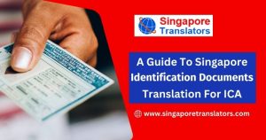 A Guide to Singapore Identification Documents Translation for ICA