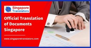 Official Translation of Documents in Singapore for Legal Purpose
